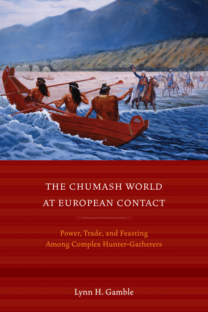 The Chumash World at European Contact: Power, Trade, and Feasting Amon ...